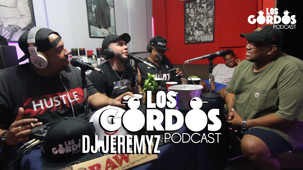 Los Gordos Podcast - Invitado Especial Dj Jeremyz PARTE 1 (RUFF & TUFF ...