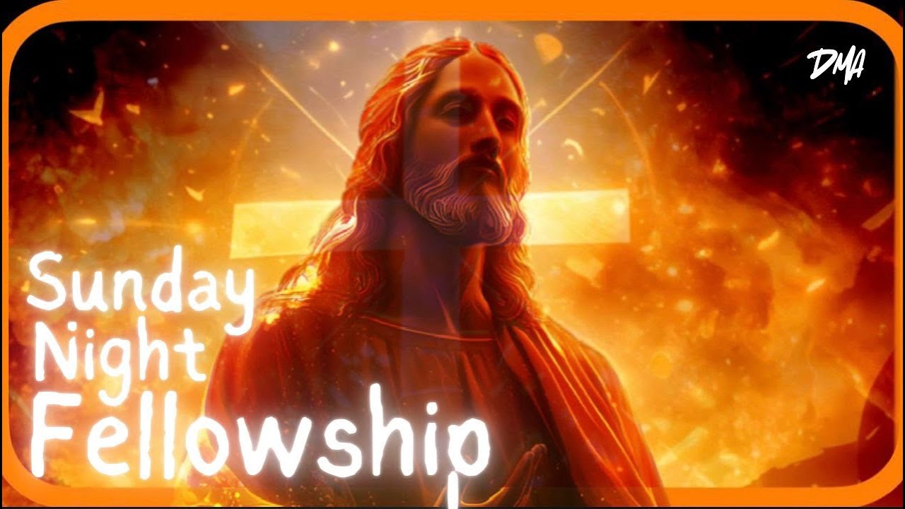 SUNDAY NIGHT FELLOWSHIP | SUNDAY - THE LORD’S DAY - YouTube