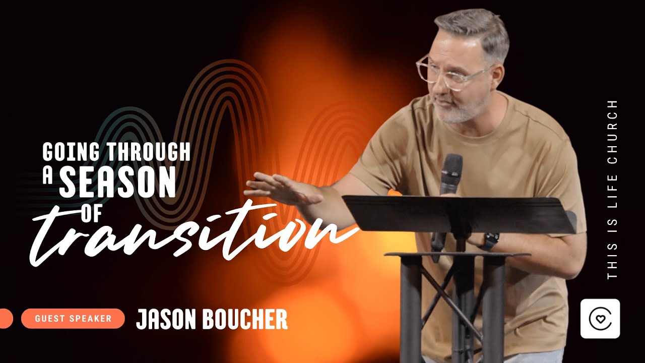 Season of Transition - What You Need To Know | Jason Boucher | Life Church - YouTube