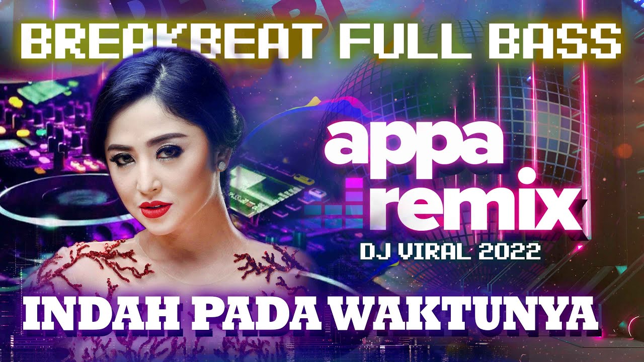 DJ INDAH PADA WAKTUNYA - BREAKBEAT FULL BASS | APPA Remix ft. Dewi Perssik - YouTube