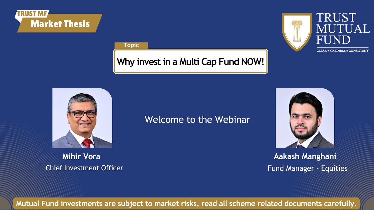 TRUSTMF Market Thesis: Webinar on Why Invest in Multi Cap Fund | Mihir ...
