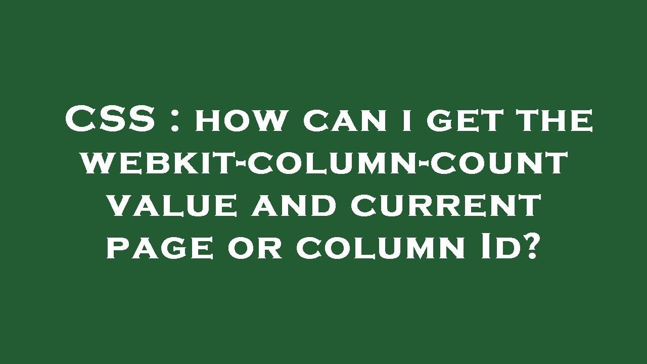 Css How Can I Get The Webkit Column Count Value And Current Page Or Column Id Youtube
