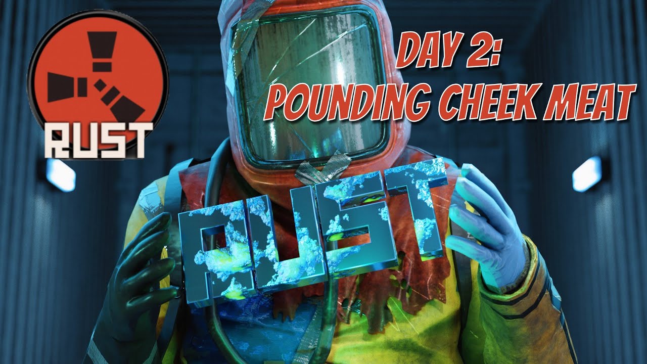 Rust | Day 2: Pounding Cheek Meat... - YouTube