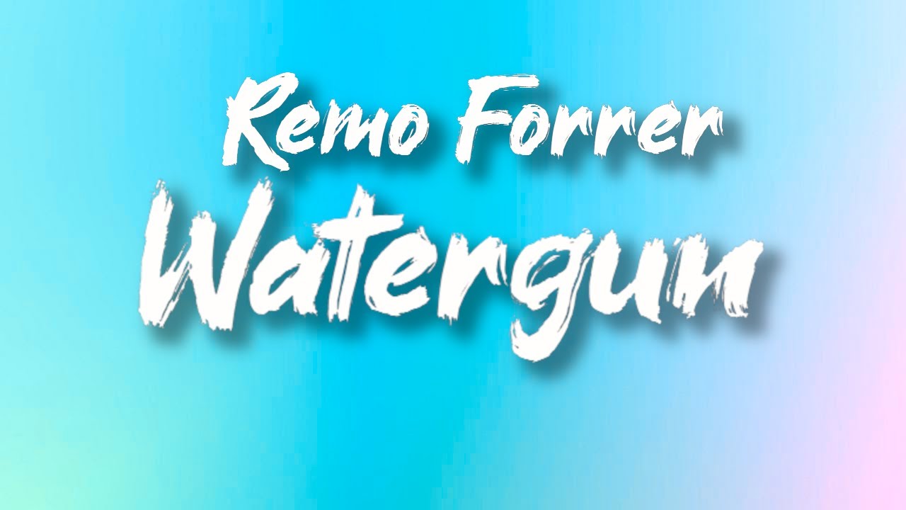 Remo Forrer - Watergun (lyrics) - YouTube