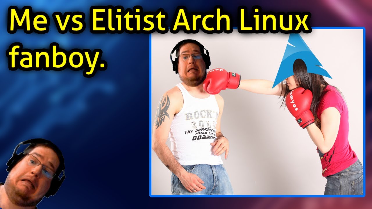 Me vs Elitist Arch Linux fanboy. - YouTube