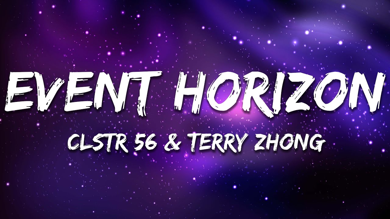 CLSTR 56, Terry Zhong - Event Horizon (Lyrics) - YouTube