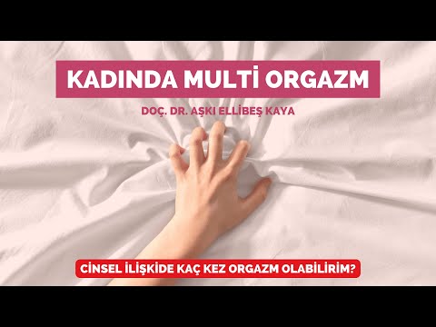 Kadında Multi Orgazm - Cinsel ilişkide kaç kez orgazm olabilirim? - Doç. Dr. Aşkı Ellibeş Kaya