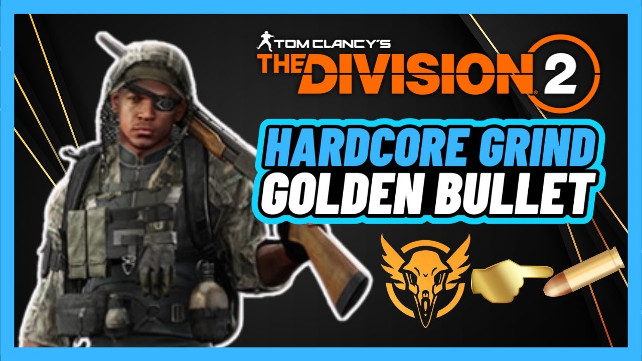 Hardcore Grind Golden Bullet On The Division 2 - YouTube