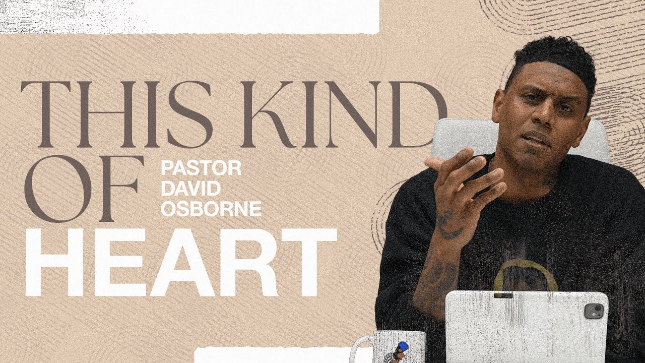 THIS KIND OF HEART | PASTOR DAVID OSBORNE - YouTube