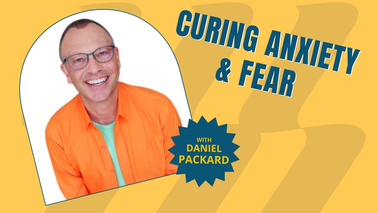Breaking Free from Anxiety & Fear with Daniel Packard's Approach - YouTube