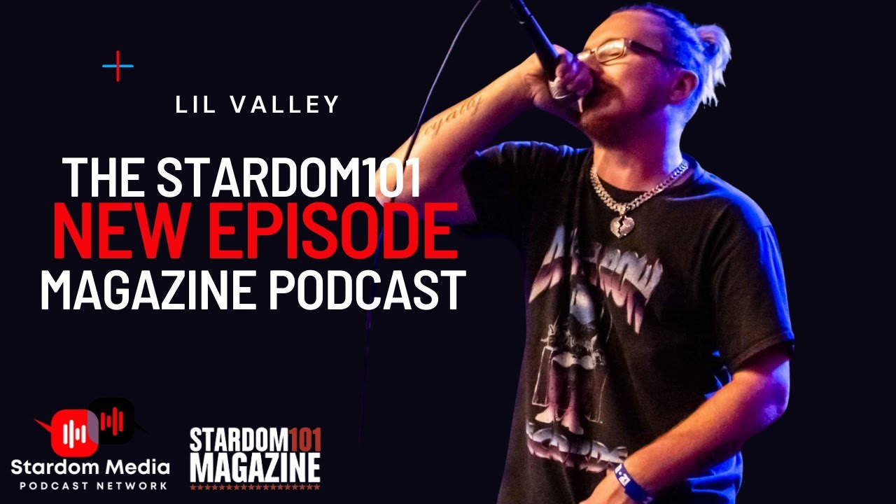 The Stardom101 Magazine Podcast w/ Lil Valley | Episode 142 - YouTube