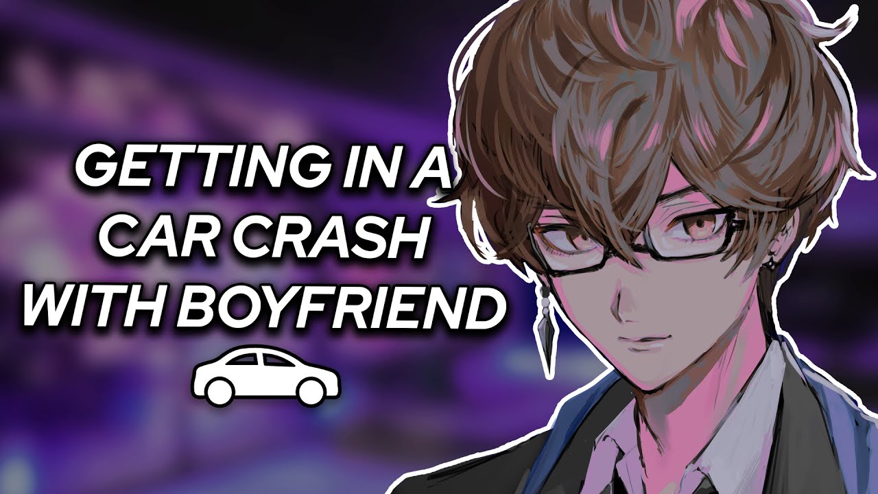 Getting In A Car Crash with Your Boyfriend [ASMR] - YouTube