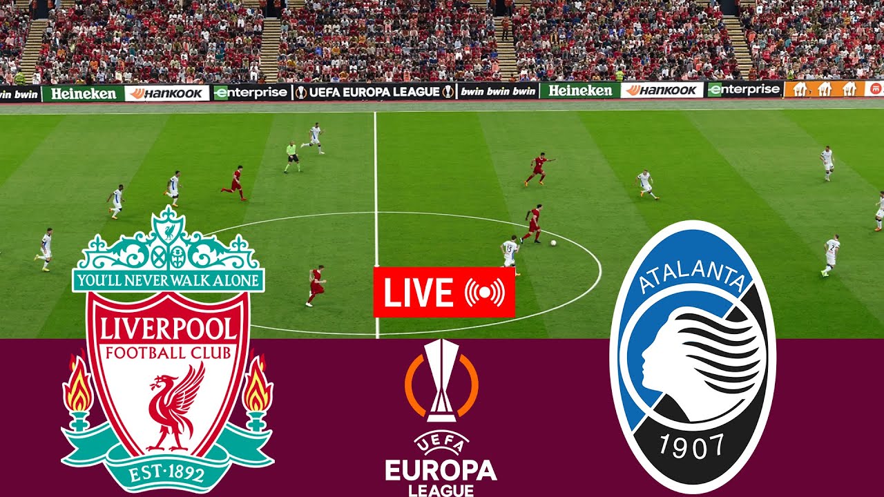 [LIVE] Liverpool vs Atalanta. UEFA Europa League 23/24 Full Match ...