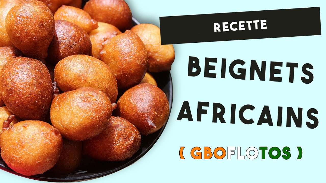 RECETTE : BEIGNETS AFRICAINS OU GBOFLOTOS ! - YouTube
