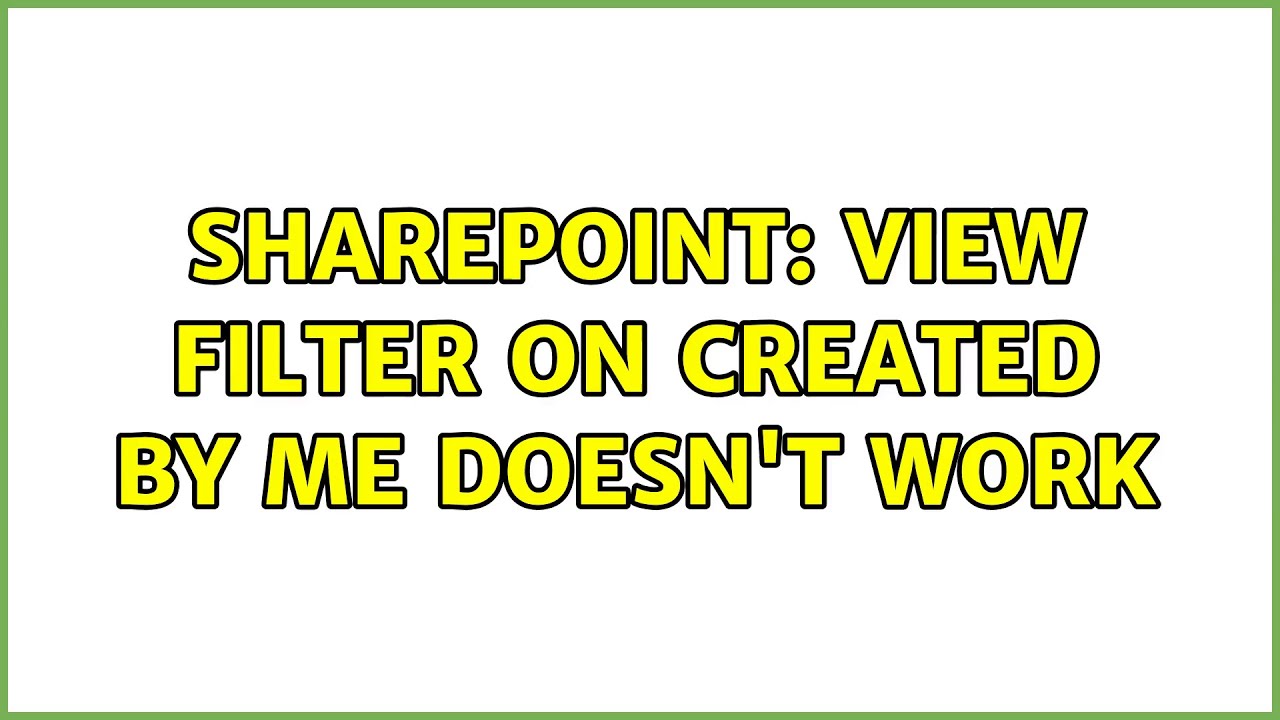 Sharepoint: View filter on created by me doesn't work (2 Solutions ...