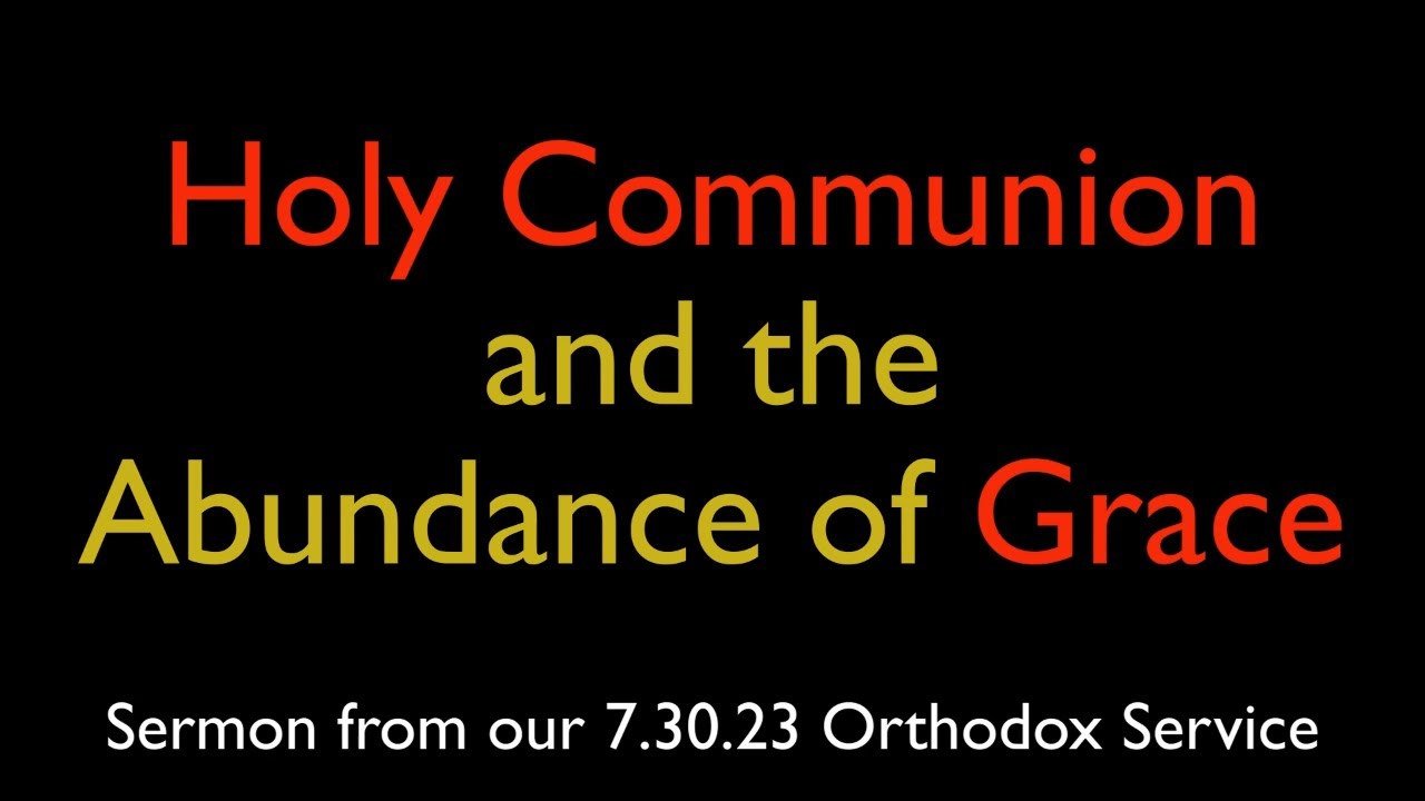 Holy Communion and the Abundance of Grace | Greek Orthodox Sermon (7/30 ...