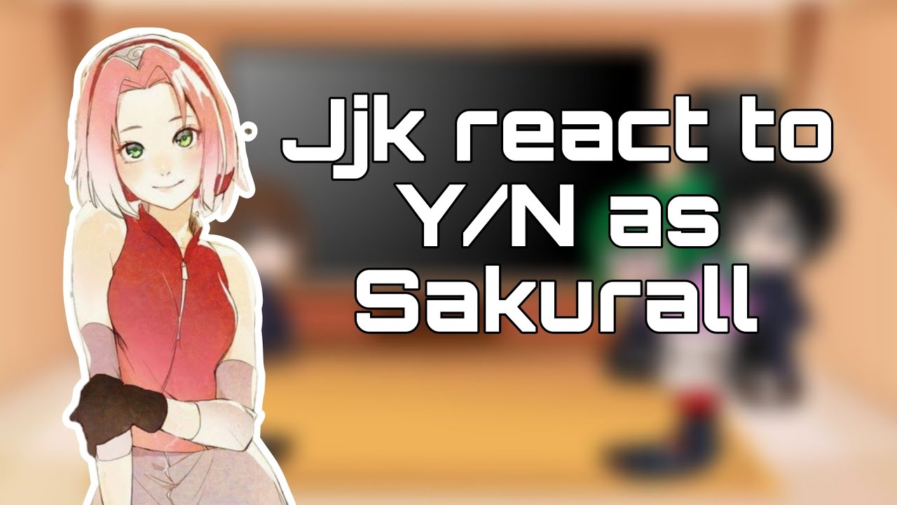 Jjk react to Y/N as Sakura ll [noracs] - YouTube