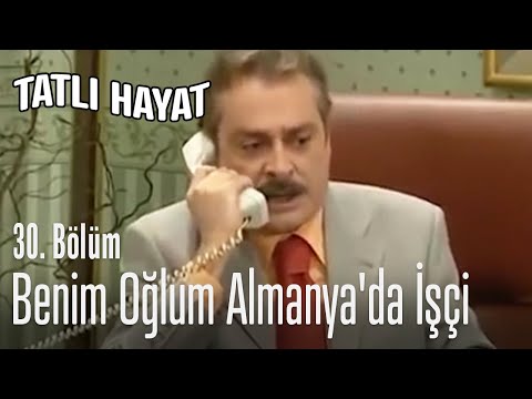 Benim oğlum Almanya'da işçi - Tatlı Hayat 30. Bölüm
