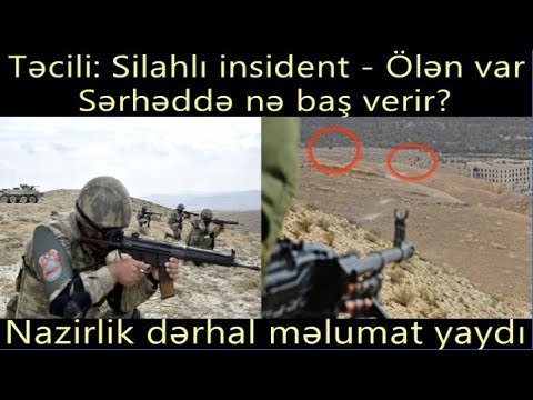 Serhedde atişma: Ölen var! Herbcimiz yaralandi - Qarabağda nə baş verir?