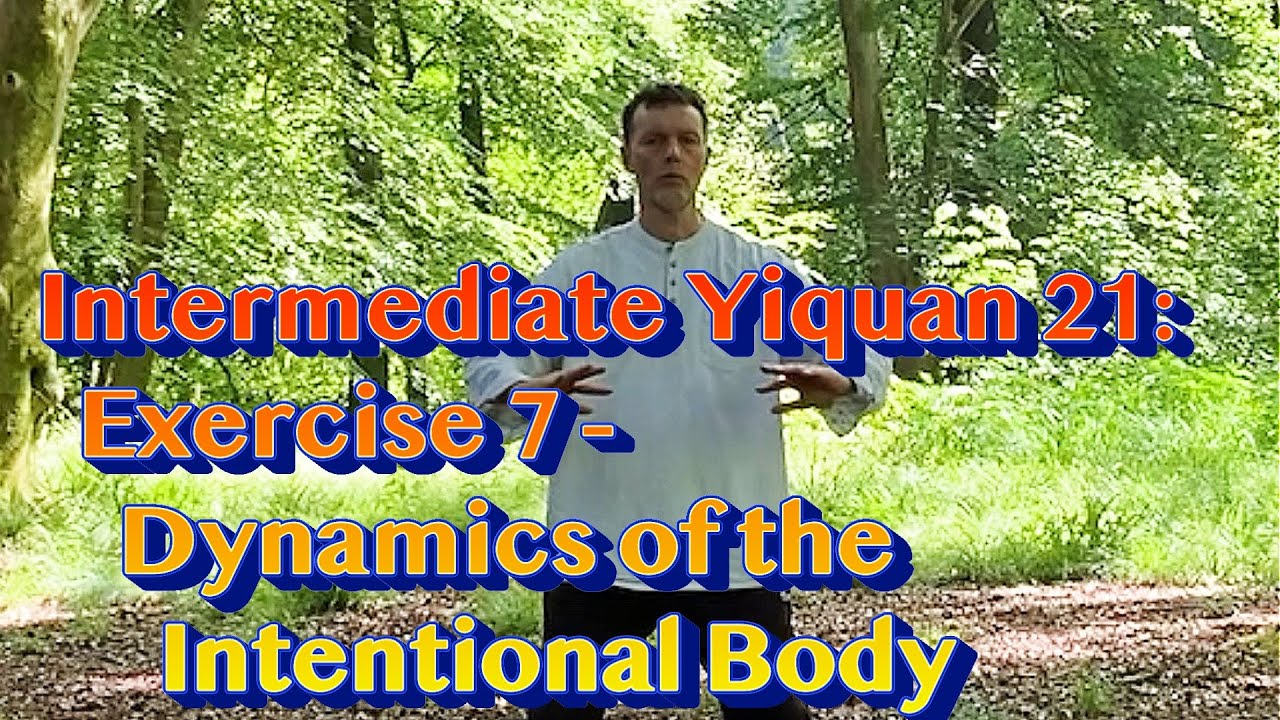 Intermediate Yiquan 21: Exercise 7 - Dynamics of the 'Intentional Body ...