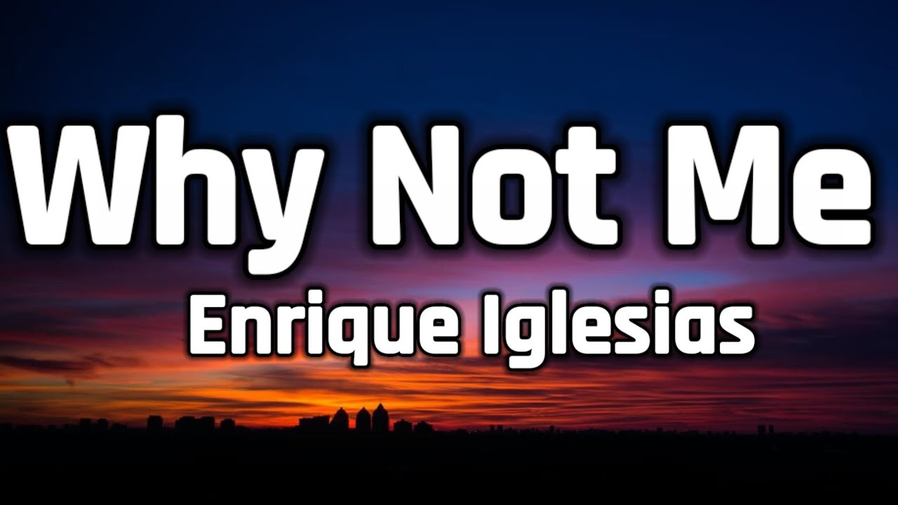 Enrique Iglesias Why Not Me Lyrics 720p - YouTube