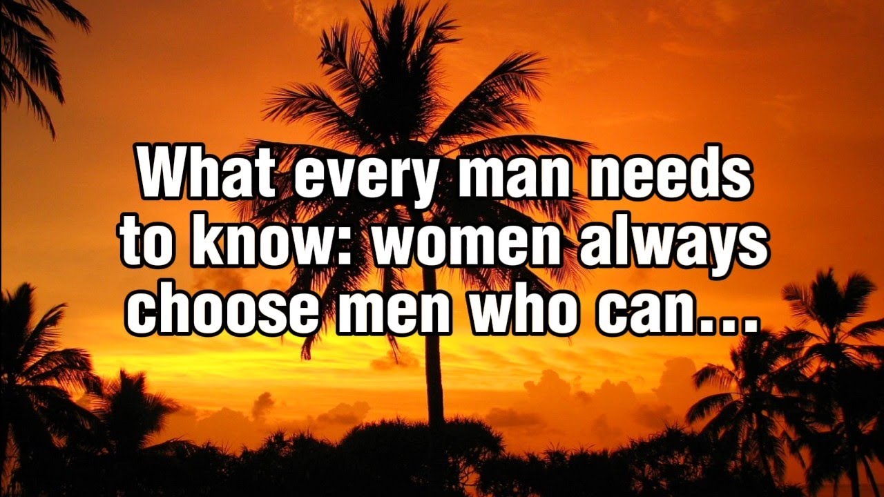 What Every Man Needs To Know: Women Always Choose Men Who Can ...