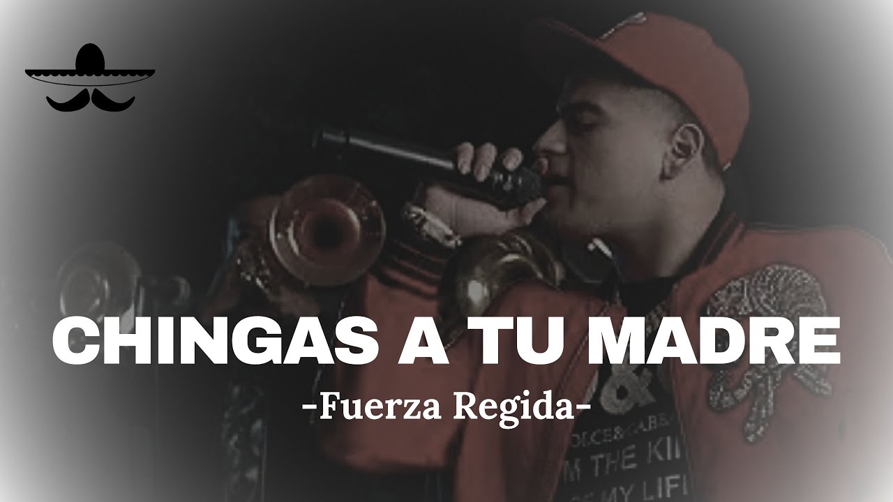 Fuerza Regida - CHINGAS A TU MADRE (LETRA) - YouTube