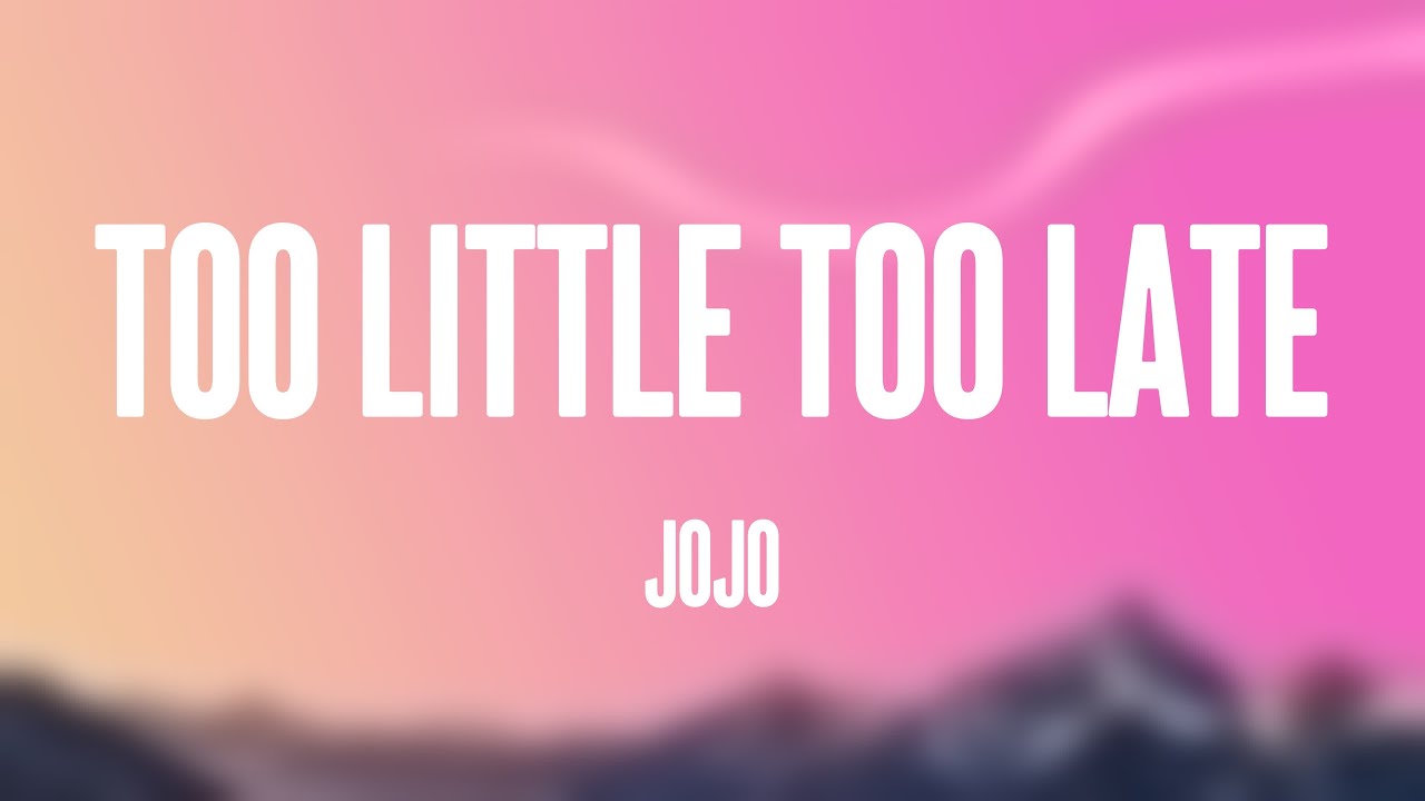 Too Little Too Late - JoJo Lyric Video 🌱 - YouTube