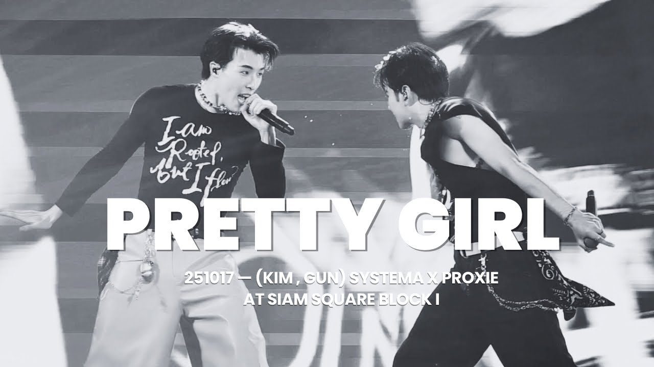 [FANCAM] 251017 Kim, Gun PROXIE - PRETTY GIRL : Systema x PROXIE at SQ ...