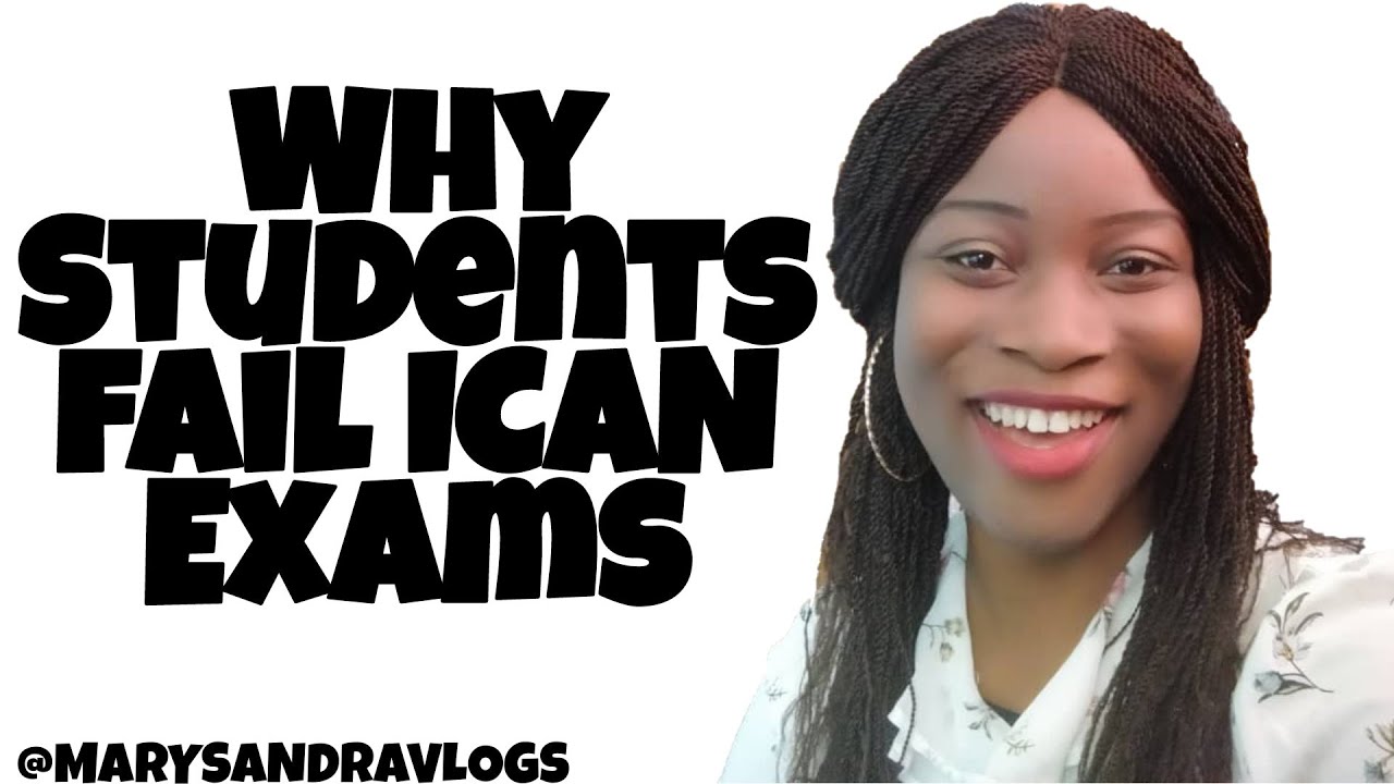 WHY STUDENTS FAIL ICAN EXAMS|| PERSONAL OPINION - YouTube