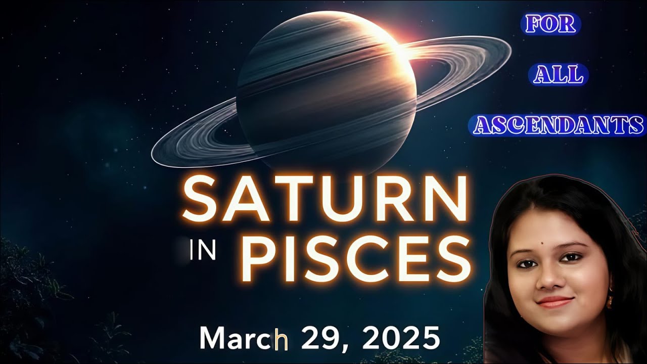 SATURN TRANSIT IN PISCES 2025-2027 ll ALL ASCENDANTS COVERED - YouTube