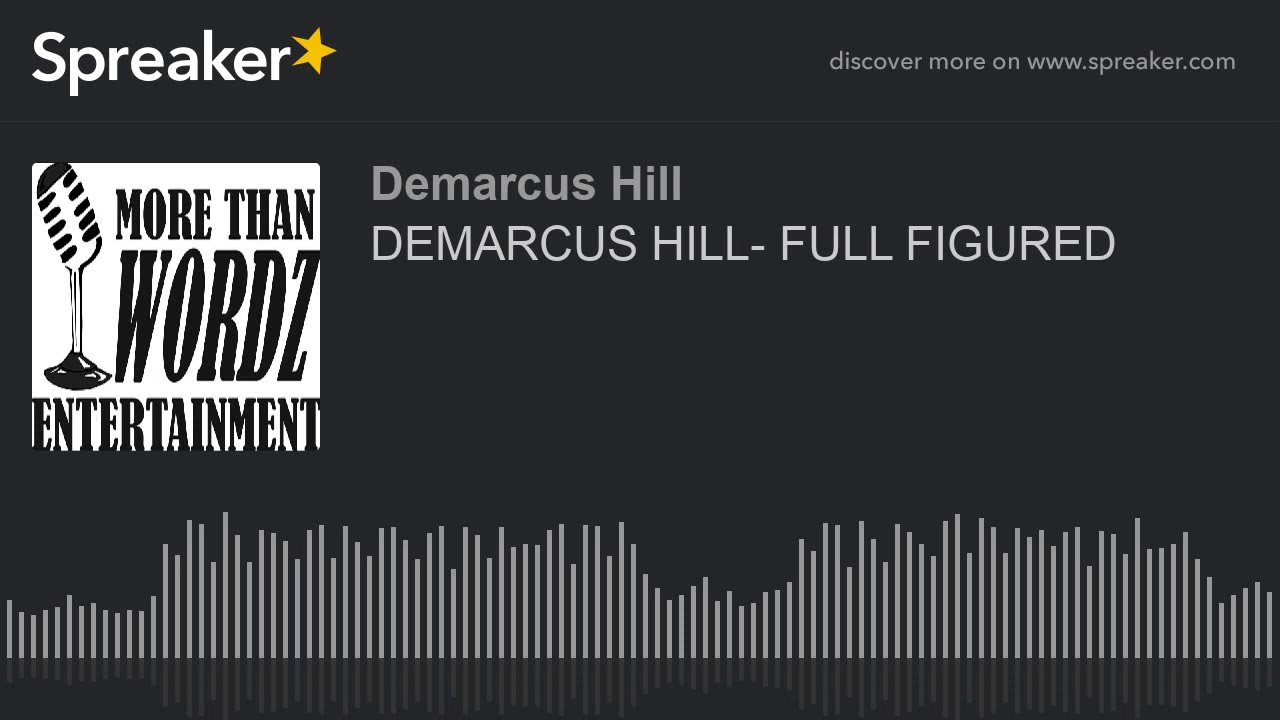 DEMARCUS HILL- FULL FIGURED - YouTube