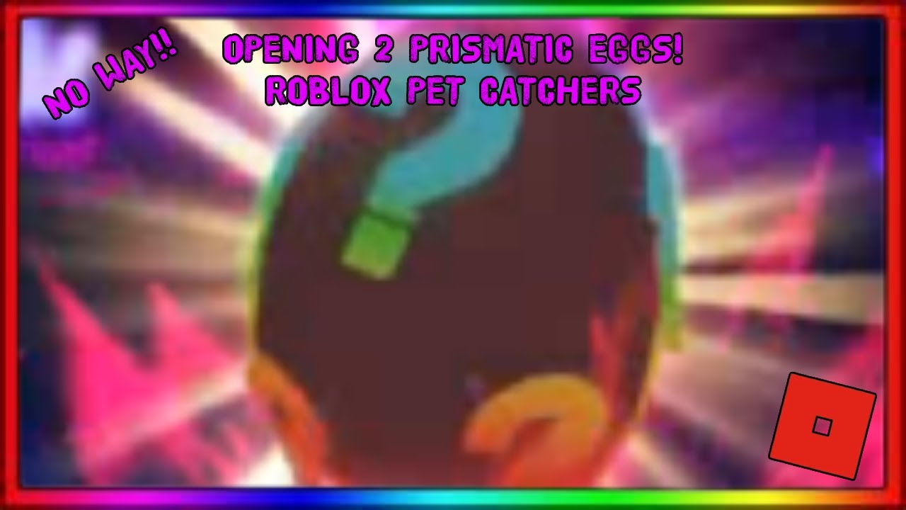 Opening 2 Prismatic Eggs! | ROBLOX Pet Catchers! - YouTube