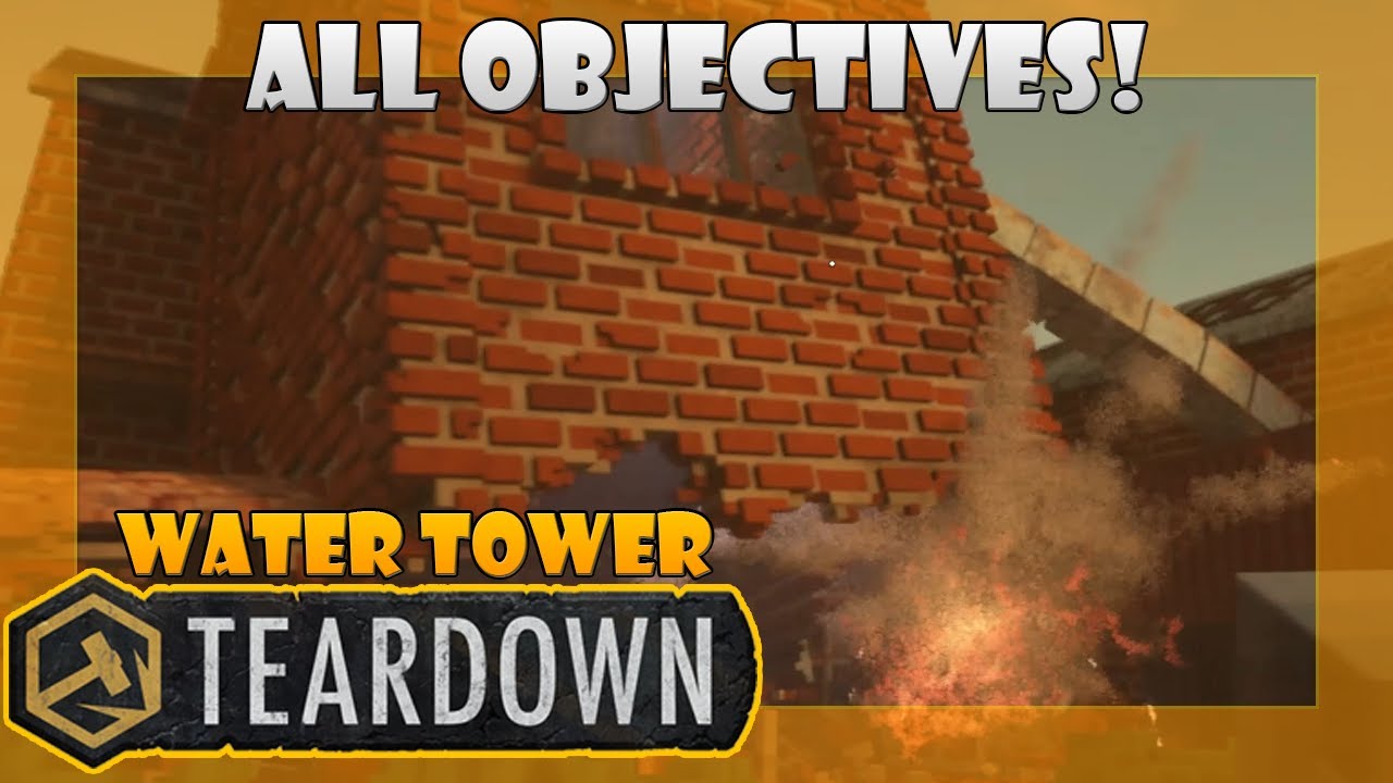 EXPLODE "The Water Tower" (With All Objectives Cleared!) in TEARDOWN ...