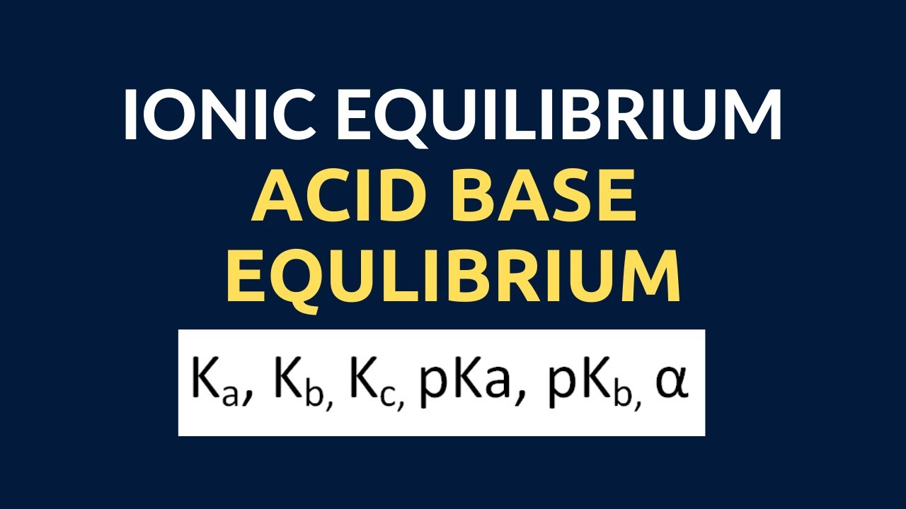 ACID BASE EQUILIBRIUM | IONIC EQUILIBRIUM - YouTube