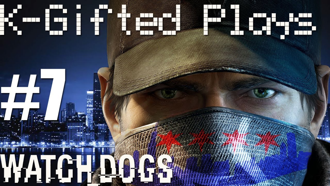 K-Gifted Plays Watch Dogs pt7: Meet the Badboy17 - YouTube