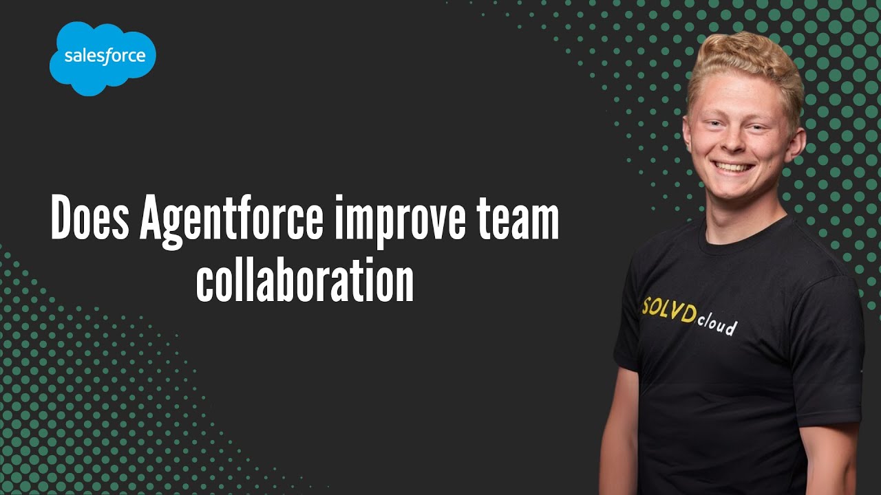 Does Agentforce improve team collaboration - YouTube