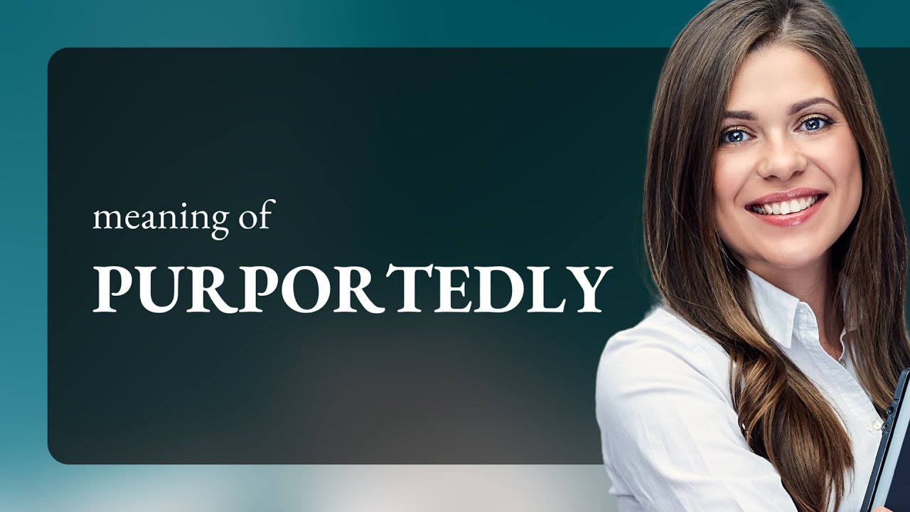 Purportedly — what is PURPORTEDLY meaning - YouTube
