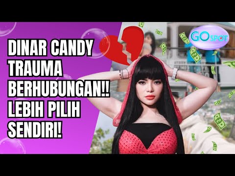 DINAR CANDY TRAUMA BUCIN HINGGA PILIH SENDIRI?! DIAM-DIAM SUKSES BELI RUMAH KETIGA!! - GO SPOT