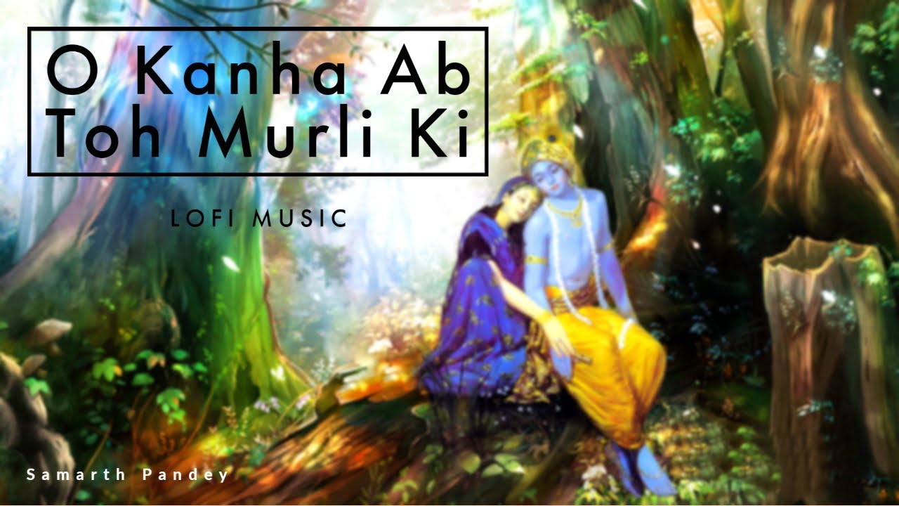 O Kanha Ab To Murli Ki Full Song - Beautiful Krishna Bhajan | Slowed ...