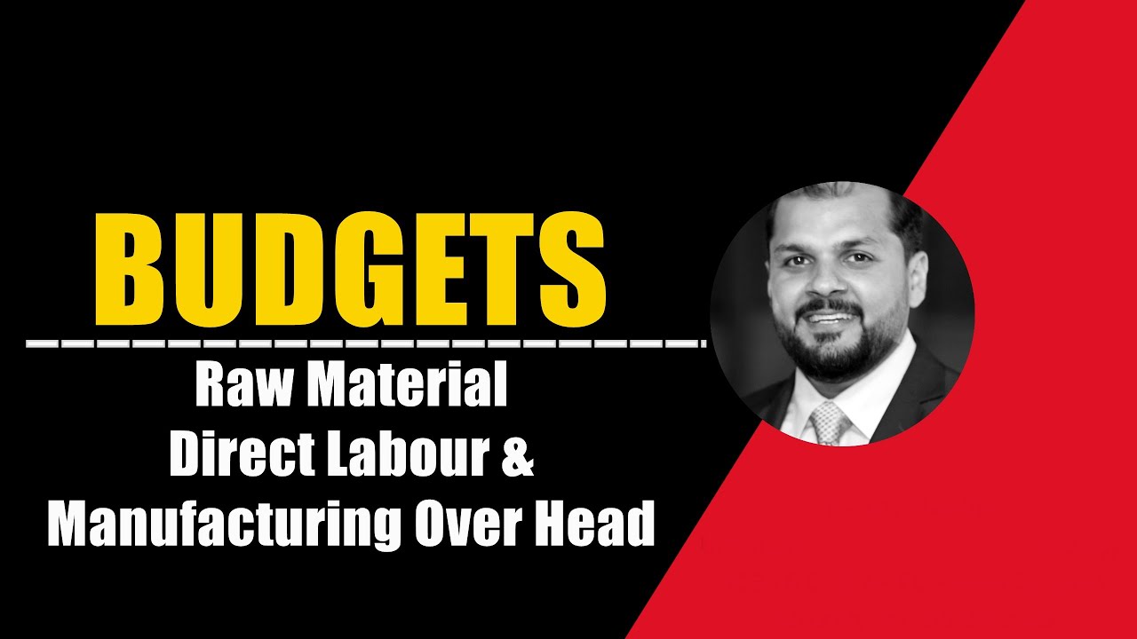 Budgets - Raw Material, Direct Labour, Manufacturing Over Head Budgets ...