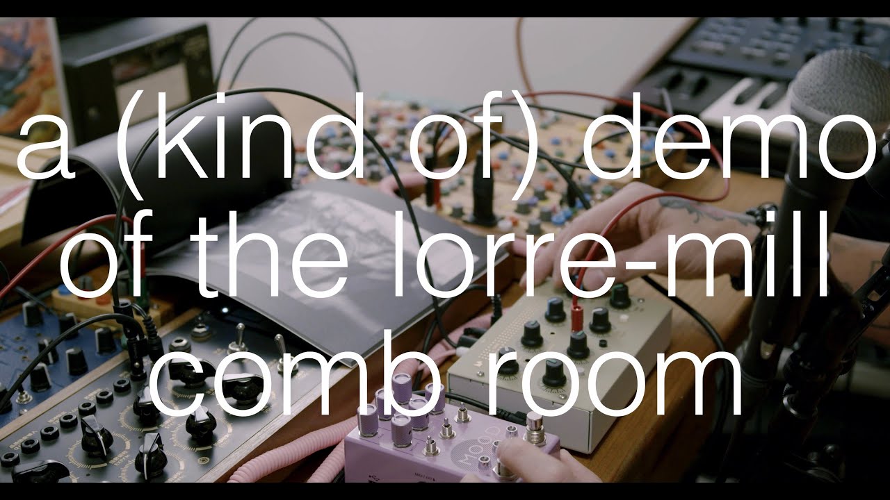 lorre mill comb room: a (kind of) demo. feat. ciat-lonbarde cocoquantus and chase bliss mood mk2 ...