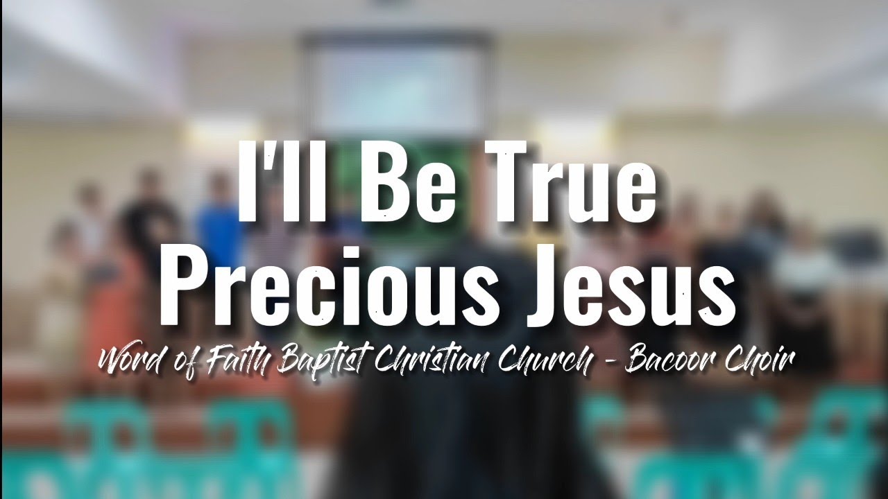 I'll Be True Precious Jesus | WFBCC-B Choir - YouTube