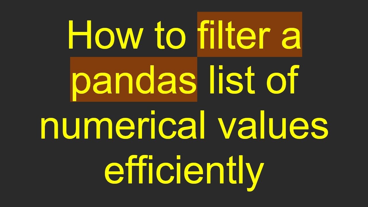 How To Filter A Pandas List Of Numerical Values Efficiently Youtube