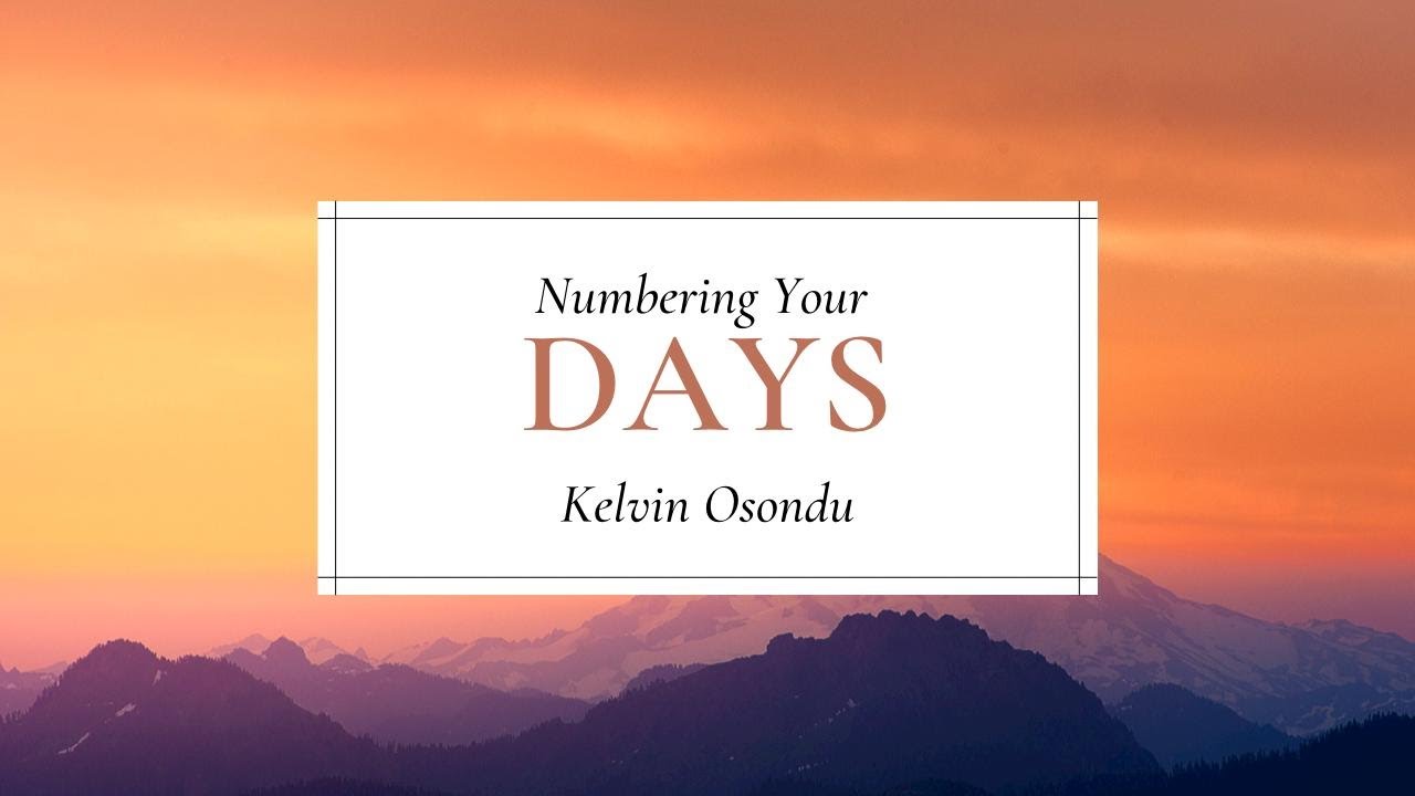 NUMBER YOUR DAYS | KELVIN OSUNDU | SUNDAY SERVICE - YouTube
