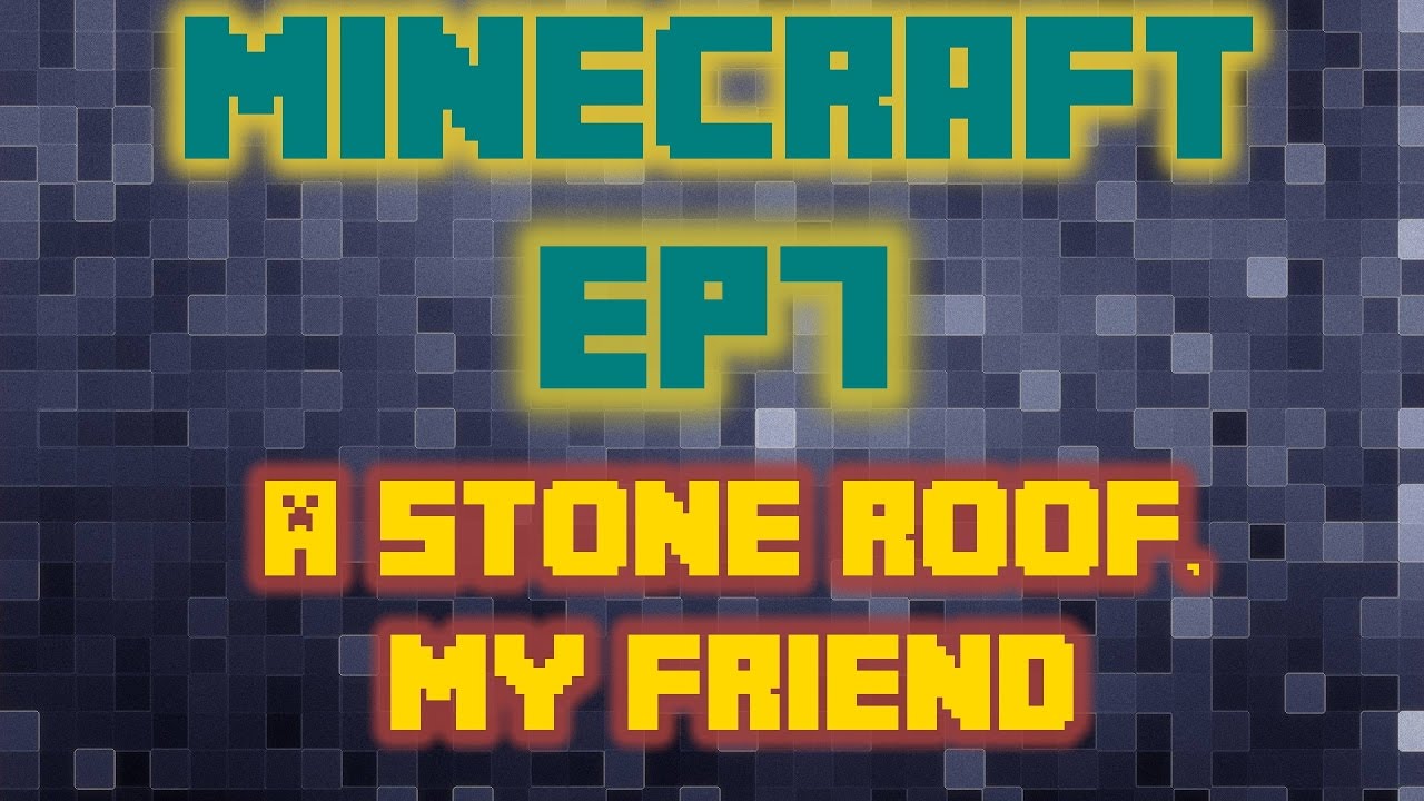 A Stone Roof, My Friend | Minecraft Ep. 7 - YouTube
