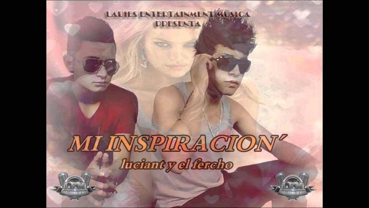 LUCIANT Y EL FERCHO - MI INSPIRACION - YouTube