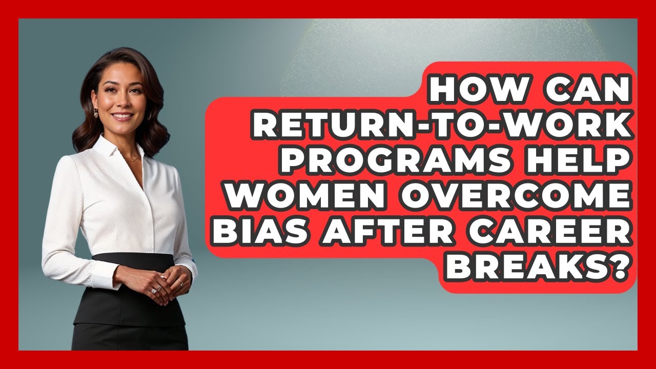 How Can Return-to-work Programs Help Women Overcome Bias After Career ...