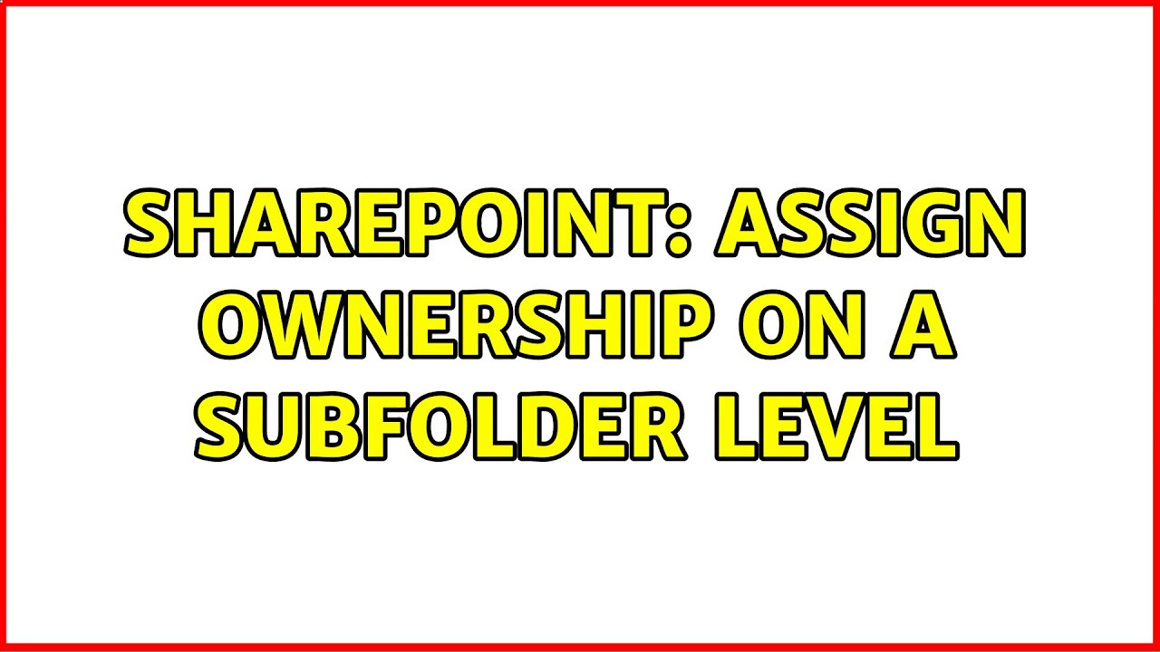 Sharepoint: Assign ownership on a subfolder level (3 Solutions!!) - YouTube
