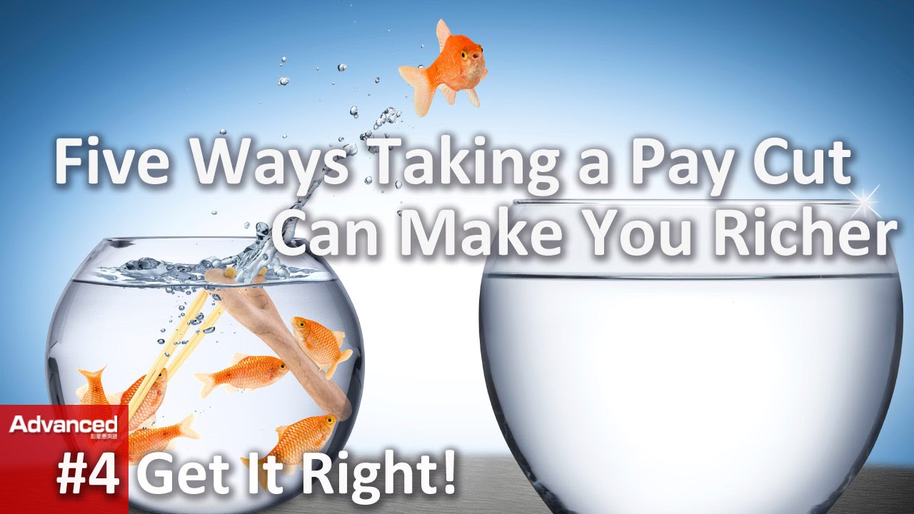 Five Ways Taking A Pay Cut Can Make You Richer 4 Get five-ways-taking-a-pay-cut-can-make-you-richer-4-get
